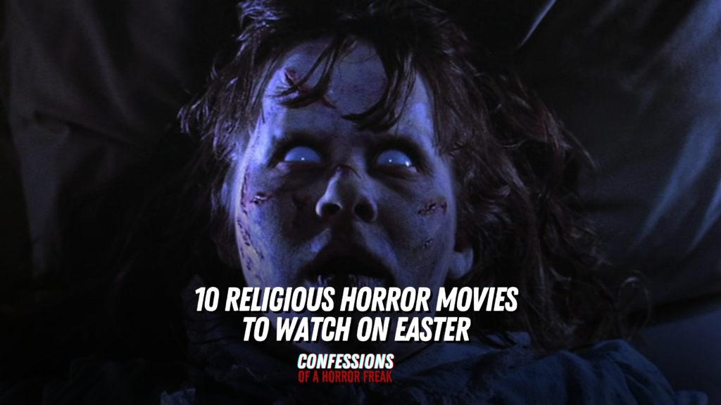 10 Religious Horror Movies To Watch On Easter - Confessions of a Horror ...