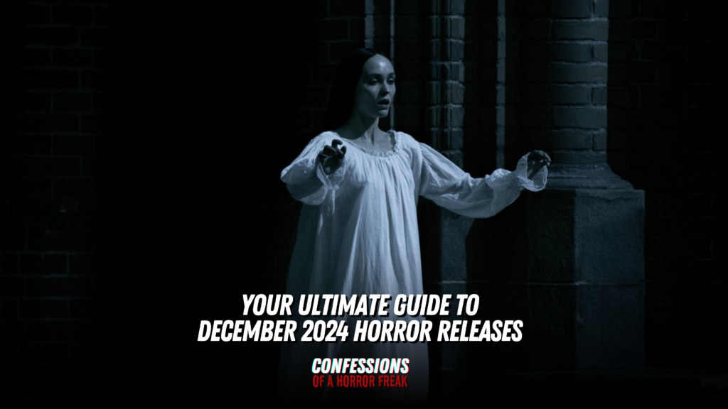 Your Ultimate Guide to December 2024 Horror Releases - Confessions of a ...